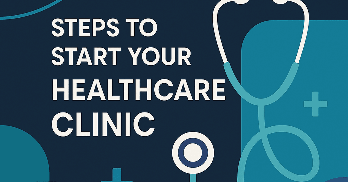 Steps to Start Your Healthcare Clinic - Healthcare Boss Academy